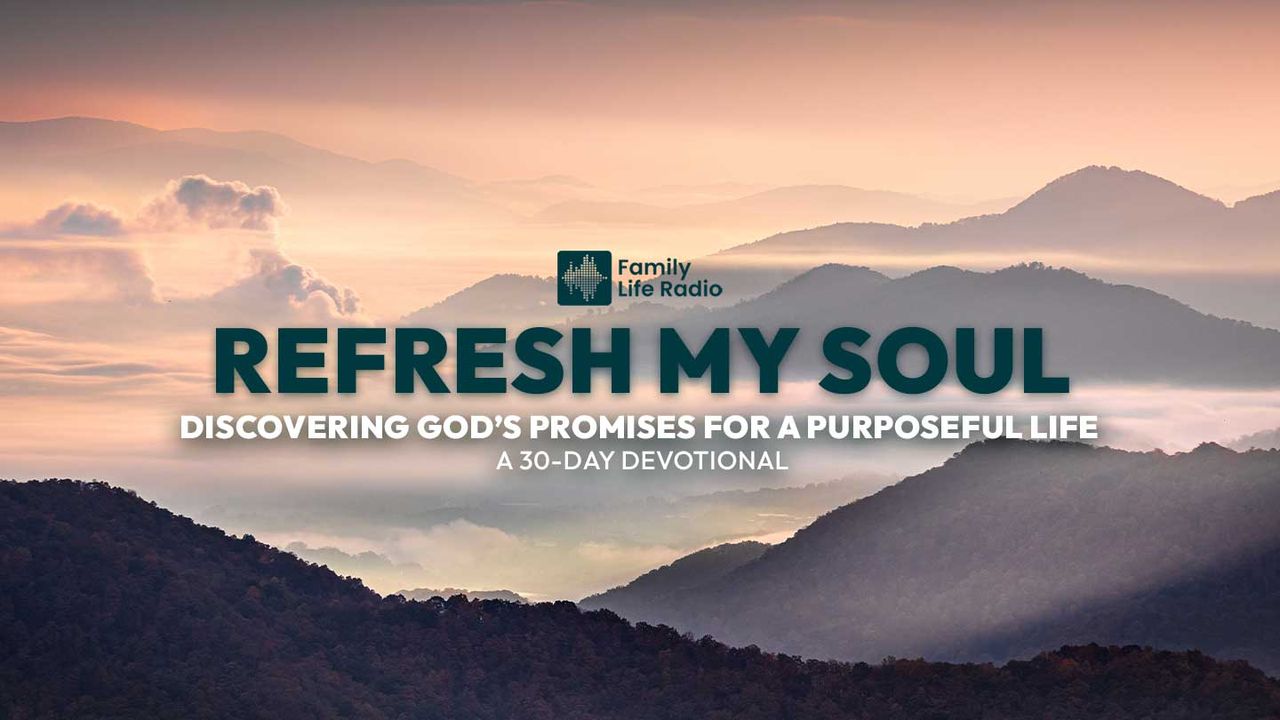 Refresh My Soul: Discovering God’s Promises for a Purposeful Life