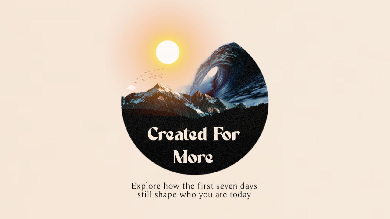 Created for More - Explore How the First Seven Days of Creation Still ...