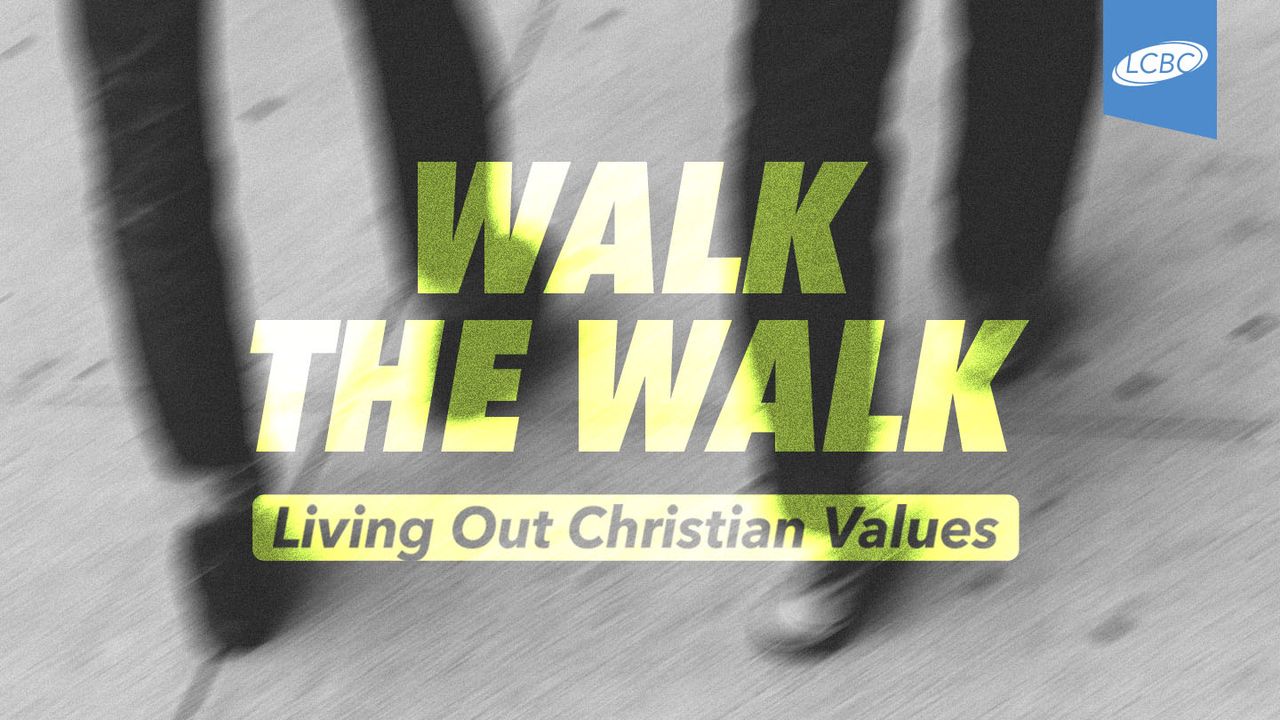 Walk the Walk: Living Out Christian Values