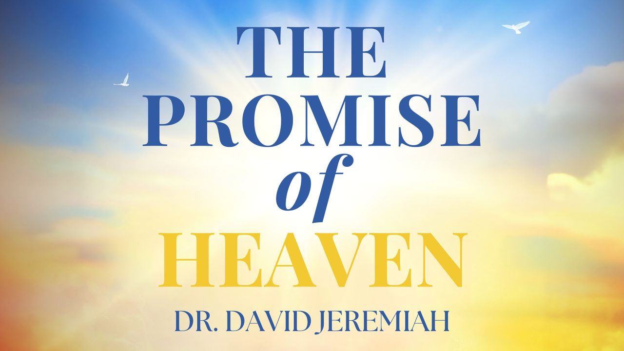 The Promise of Heaven by Dr. David Jeremiah