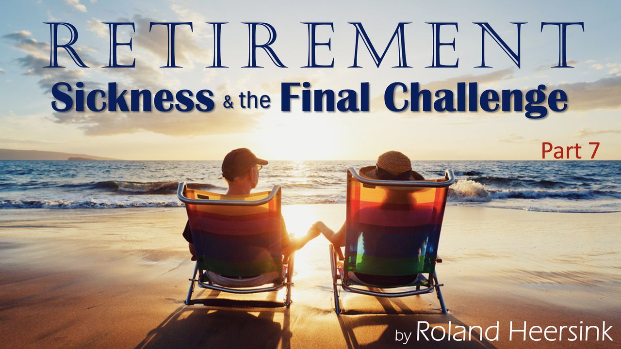 Retirement’s Final Challenge: Finish Well by Drawing Closer to God Even ...