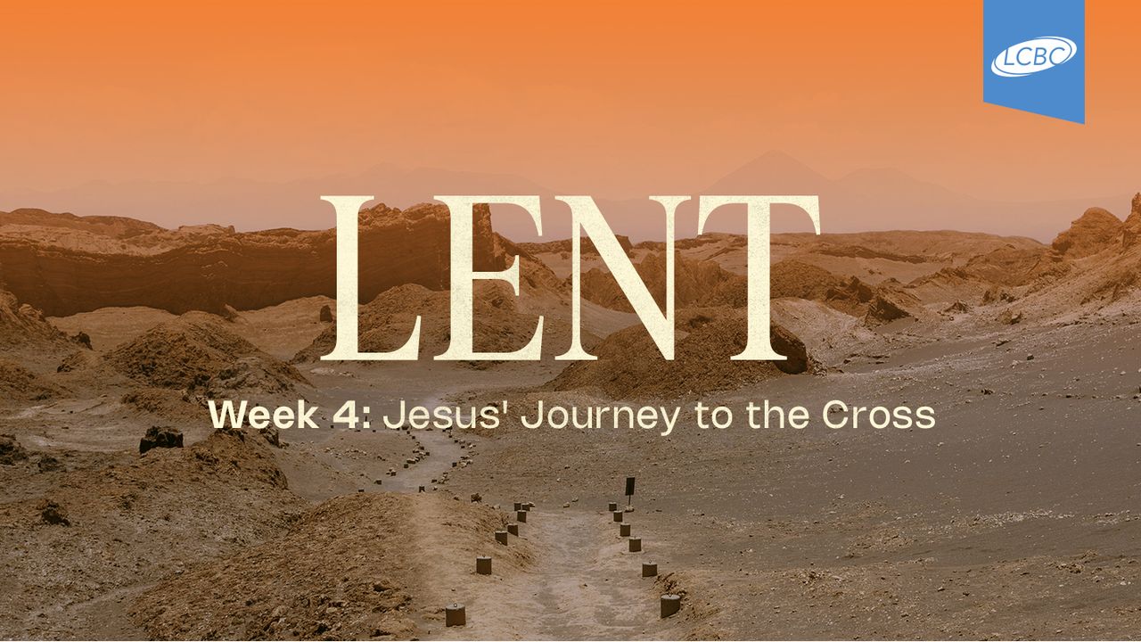 Lent | Week 4: Jesus' Journey to the Cross