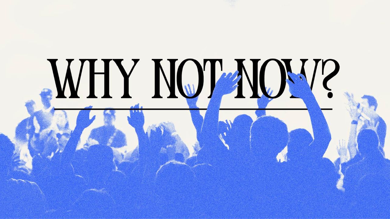 Why Not Now?