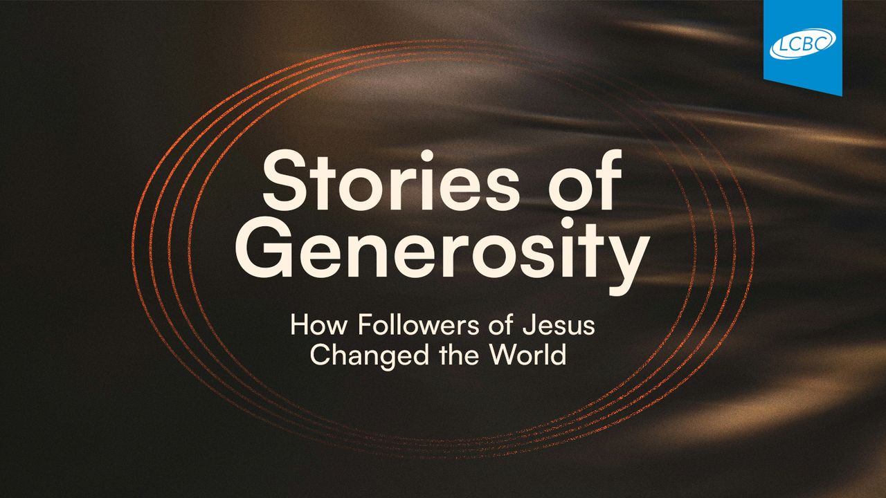 Stories of Generosity: How Followers of Jesus Changed the World - Day 1 ...