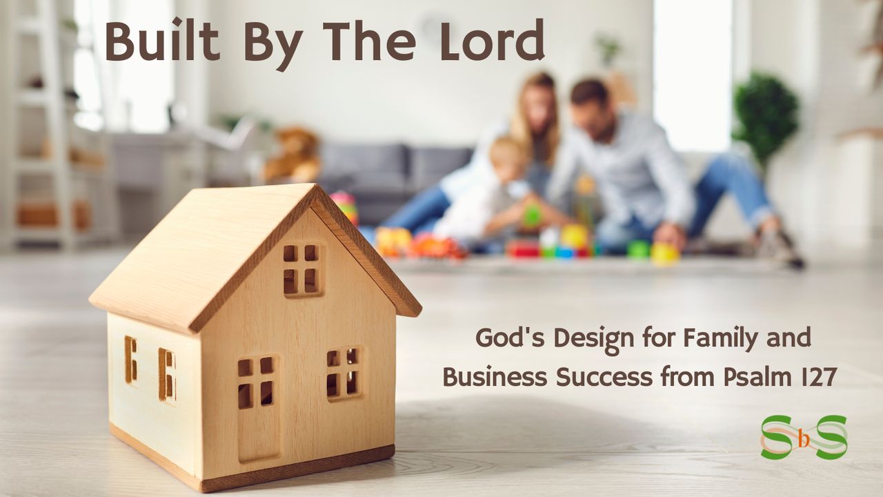 Built by the Lord: God's Design for Family and Business Success From ...