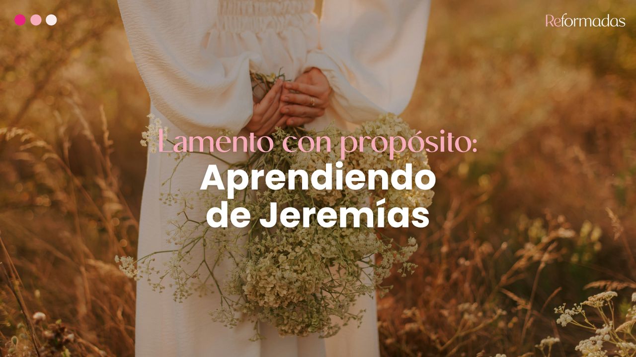 Lamento Con Propósito: Aprendiendo De Jeremías