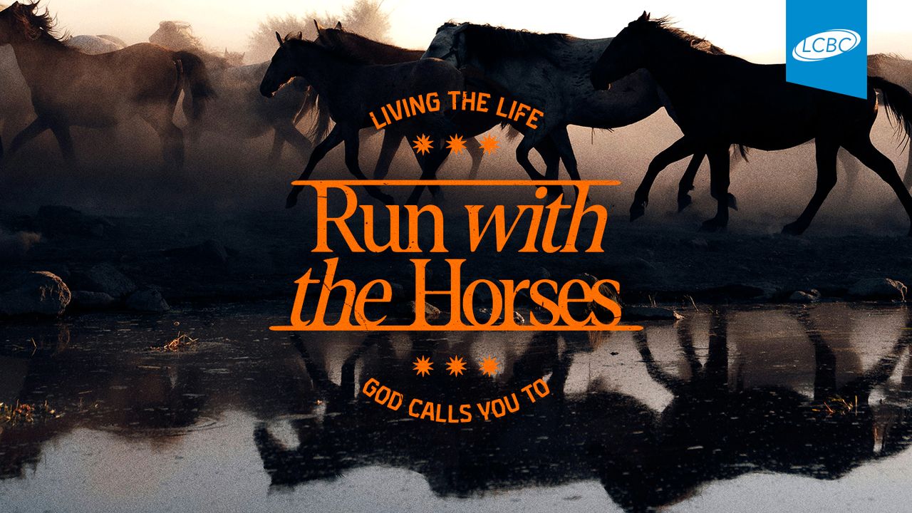 Run With the Horses: Living the Life God Calls You To