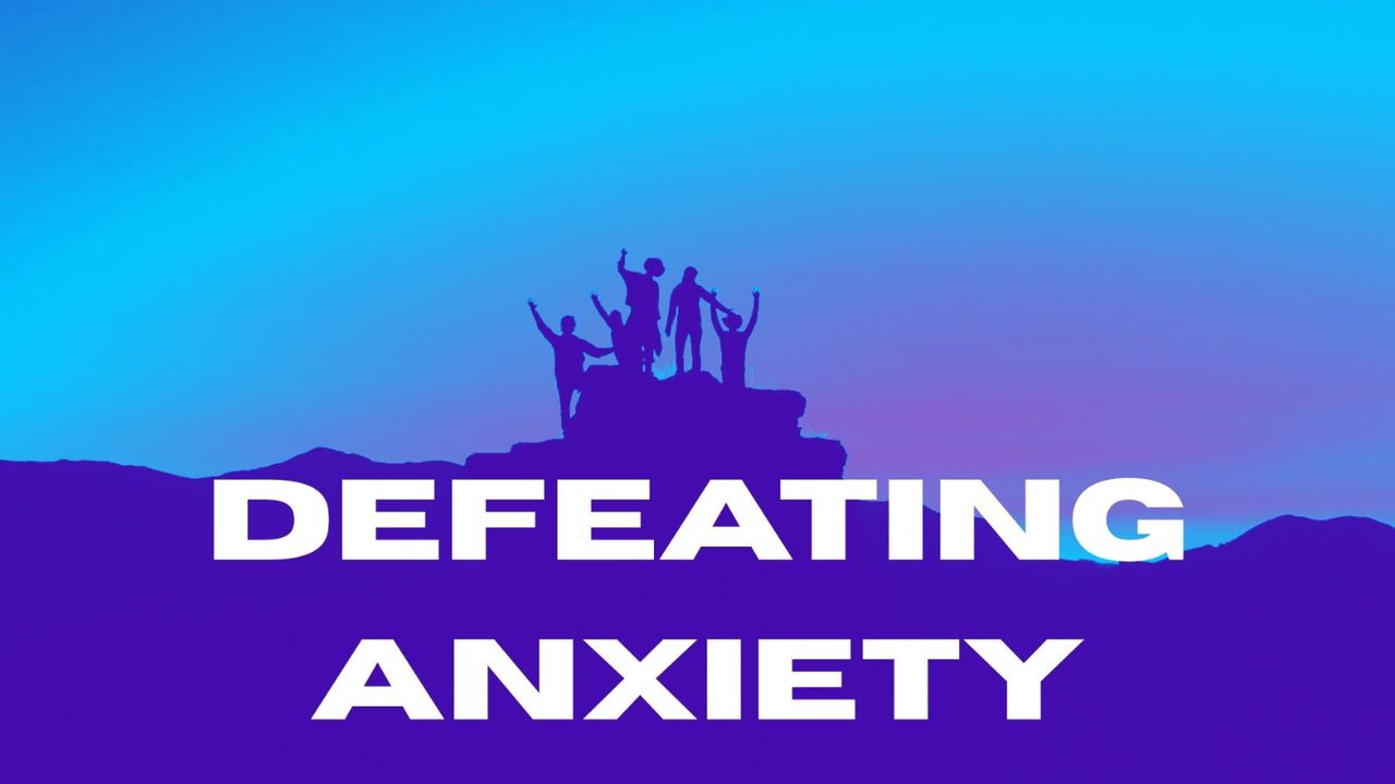 Defeating Anxiety - Day 1 of 5