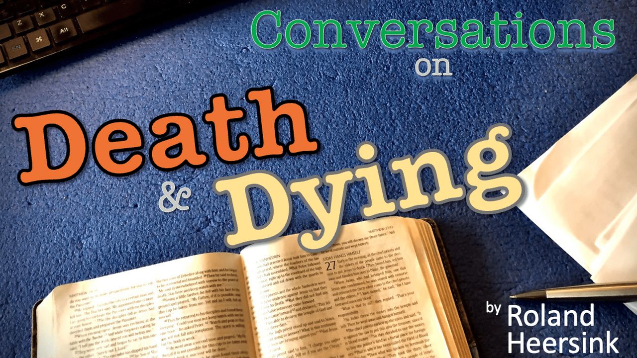 Conversations on Death & Dying That We Need to Have Now & Again Next Year