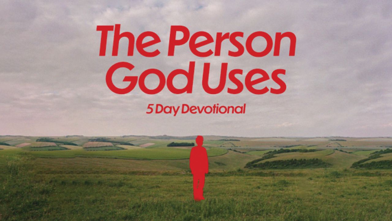 The Person God Uses — 5 Day Devotional - Day 1 of 5