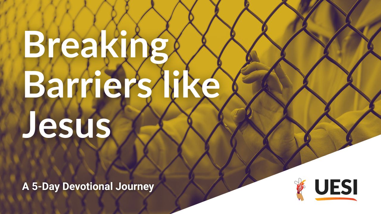 Breaking Barriers Like Jesus - Day 3 of 5