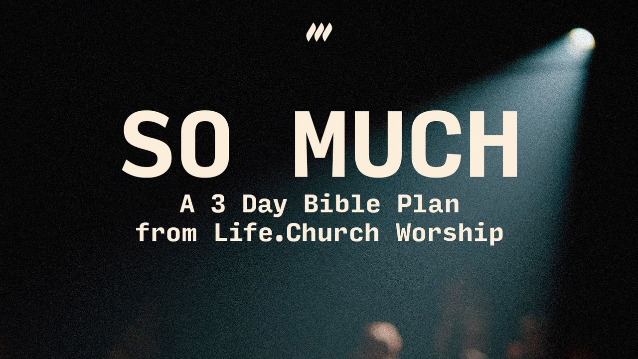 So Much: A 3-Day YouVersion Bible Plan - Day 1 of 3