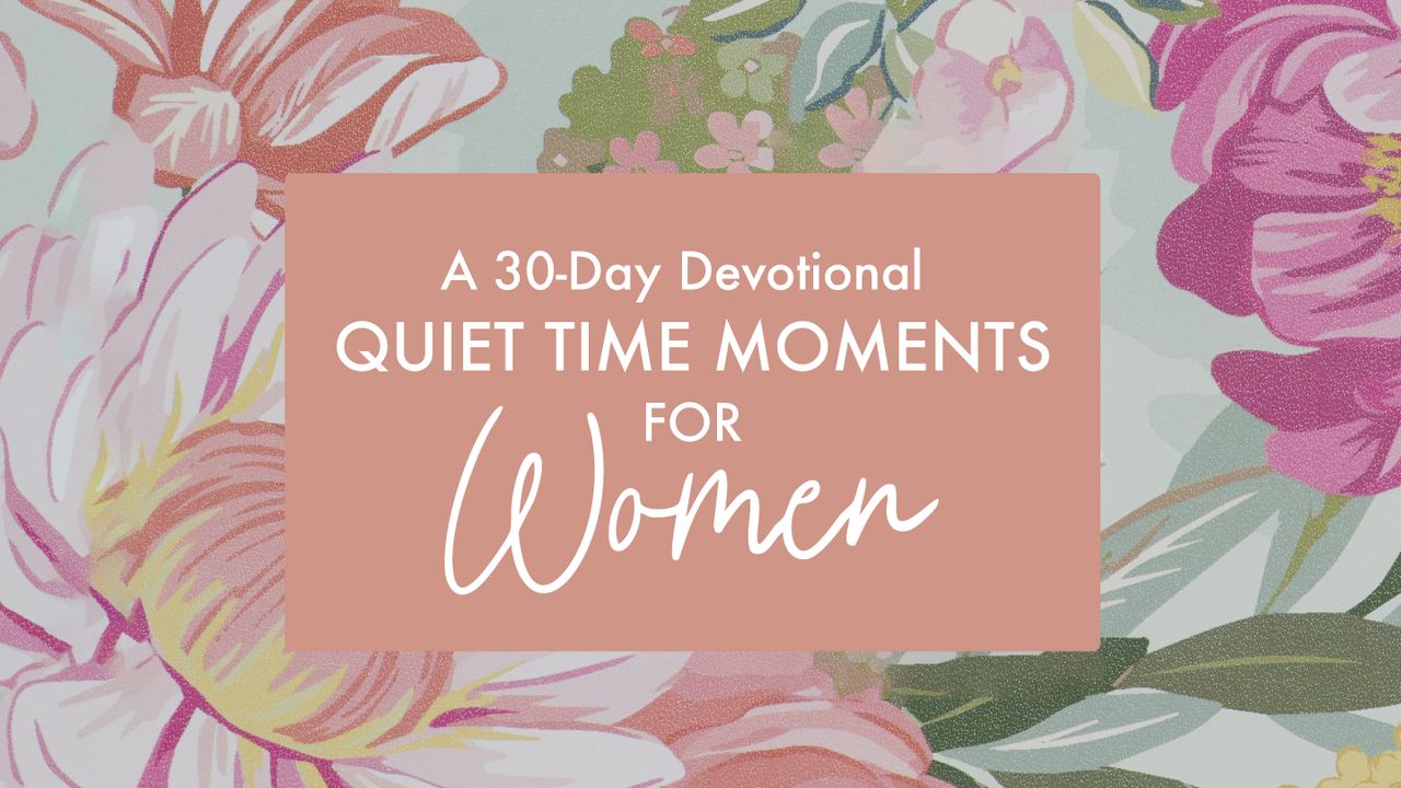 Quiet Time Moments for Women - 30 Days - Day 7 of 30