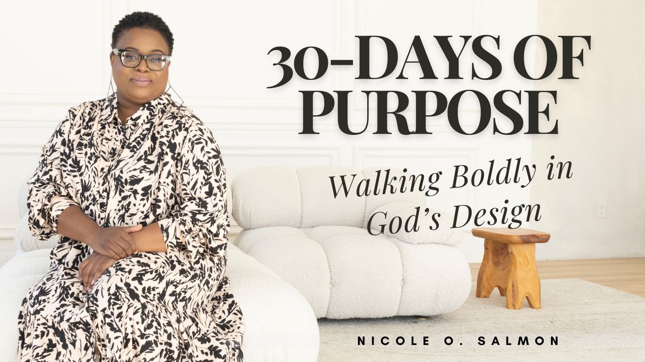 30 Days of Purpose: Walking Boldly in God’s Design - Day 1 of 30