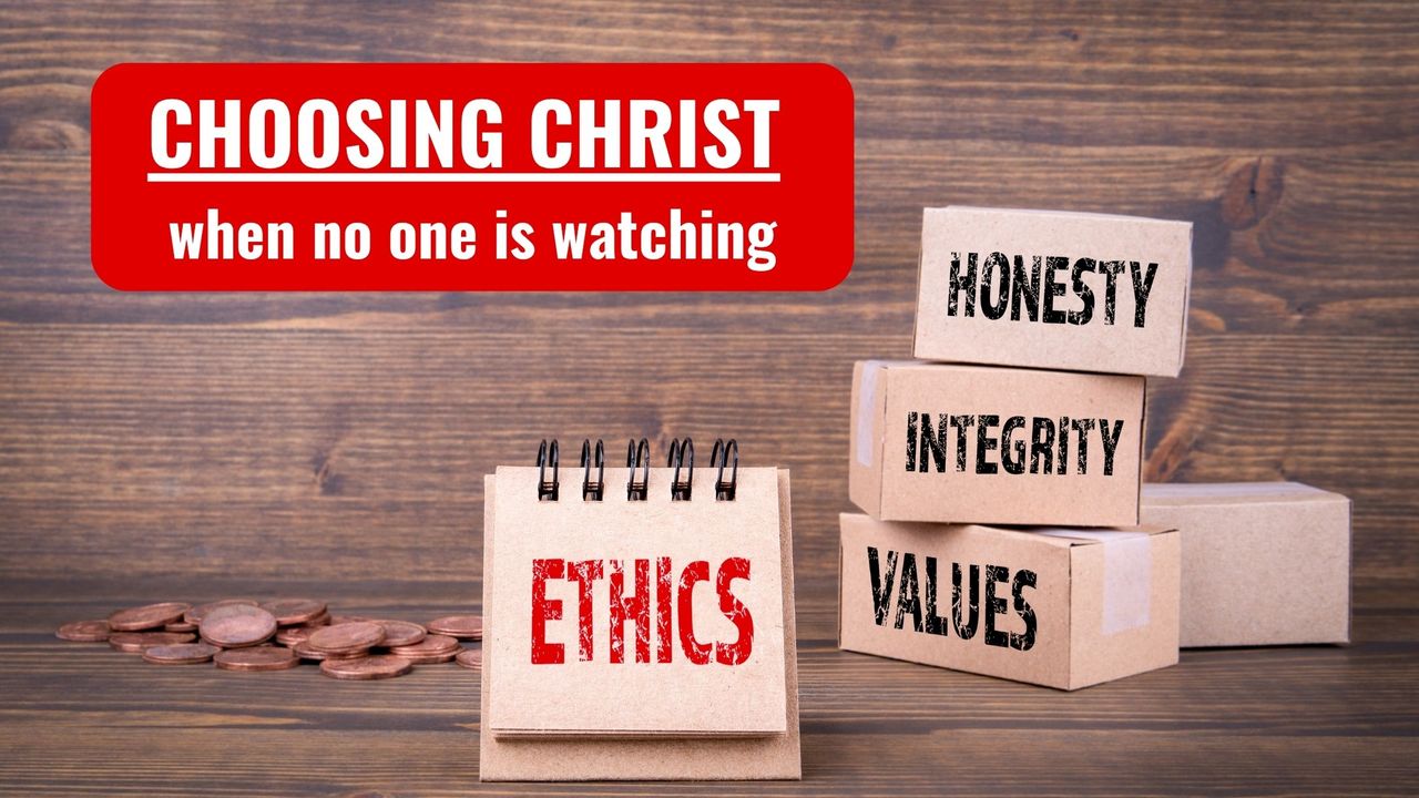 Choosing Christ When No One Is Watching