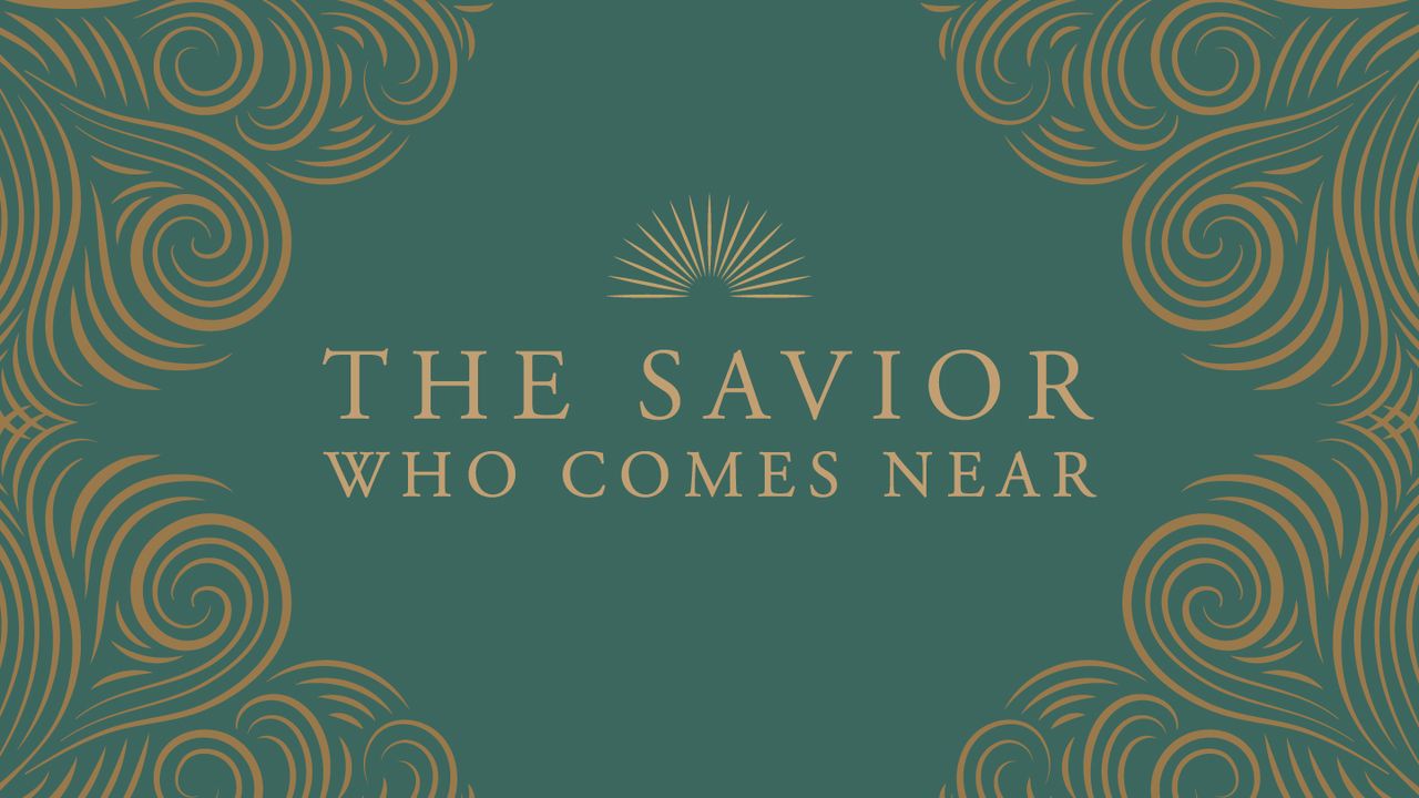 Love God Greatly - the Savior Who Comes Near: A Study on the Nearness ...