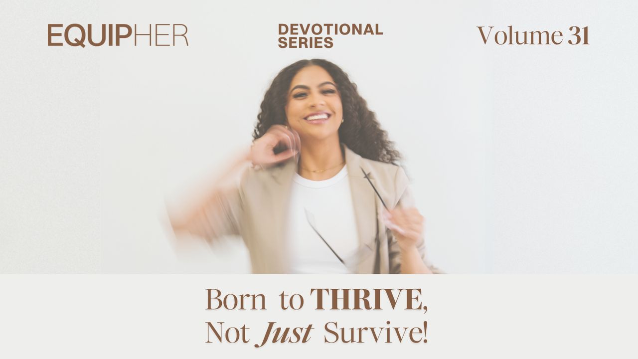 EquipHer Vol. 31: "Born to Thrive, Not Just Survive!"
