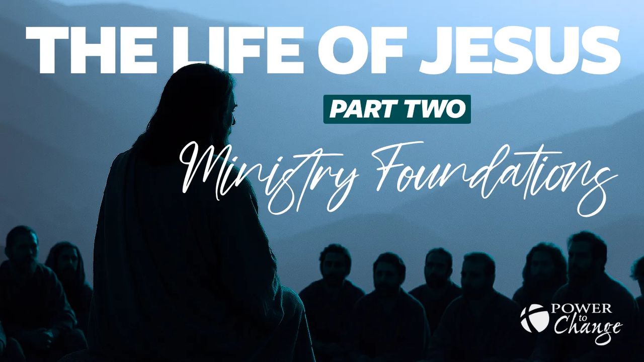 The Life of Jesus Pt. 2 – Ministry Foundations - Day 1 of 10