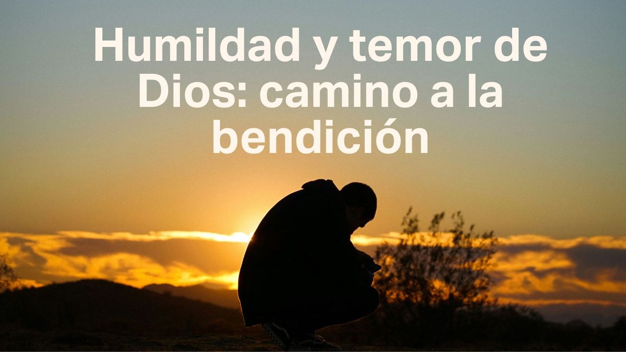 Humildad Y Temor De Dios: Camino a La Bendición - Día 1 de 3