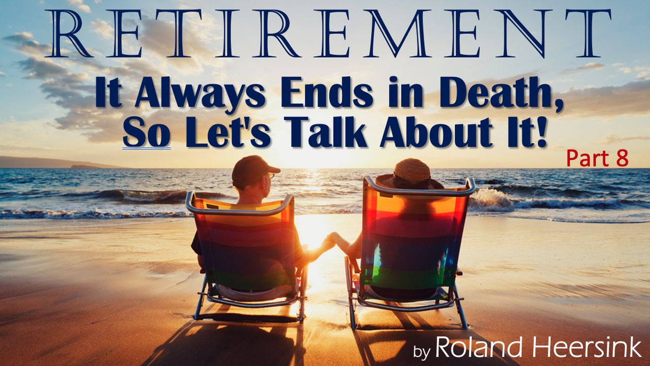Retirement: It Always Ends in Death, So Let's Talk About It!