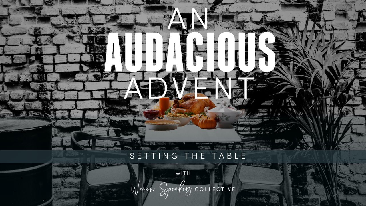 An Audacious Advent: Setting the Table - Day 4 of 5