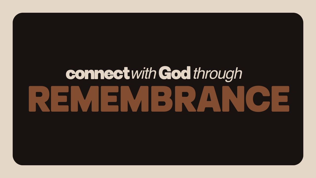 Connect With God Through Remembrance | 7-Day Devotional