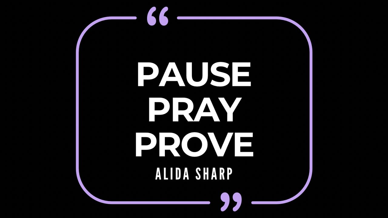 Pause, Pray, Prove