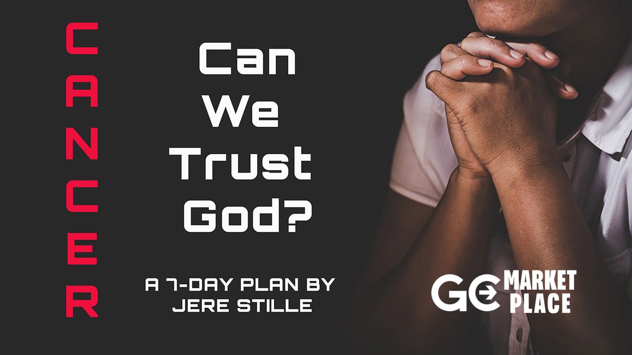 Cancer – Can We Trust God? - Day 1 of 7