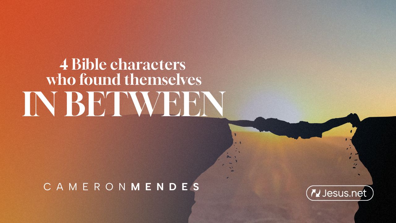 4 Bible Characters Who Found Themselves in Between - Day 2 of 4