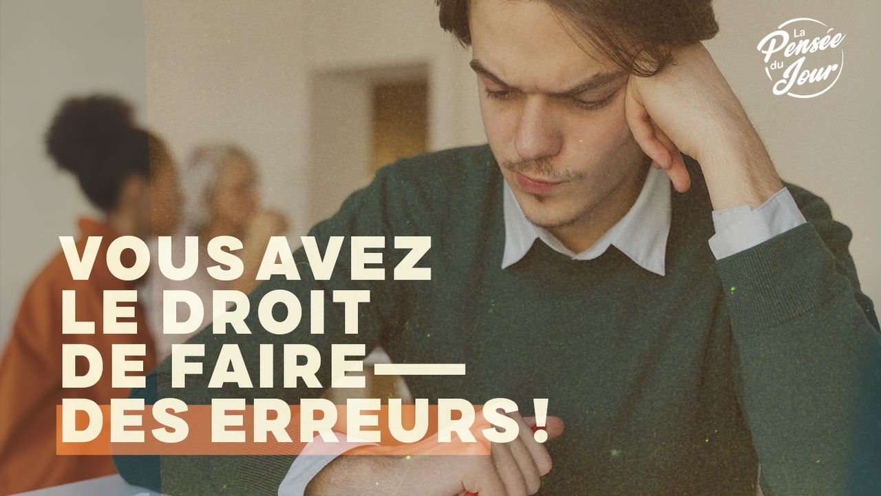 Vous avez le droit de faire des erreurs