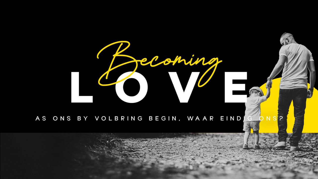 Becoming Love: As ons by Volbring begin, waar eindig ons? (Deel 4)