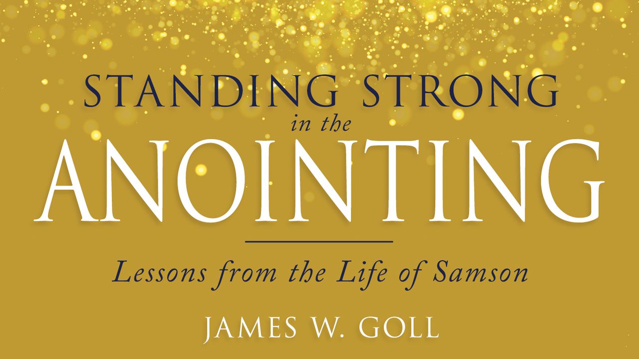 Standing Strong in the Anointing: Lessons From the Life of Samson - Day ...