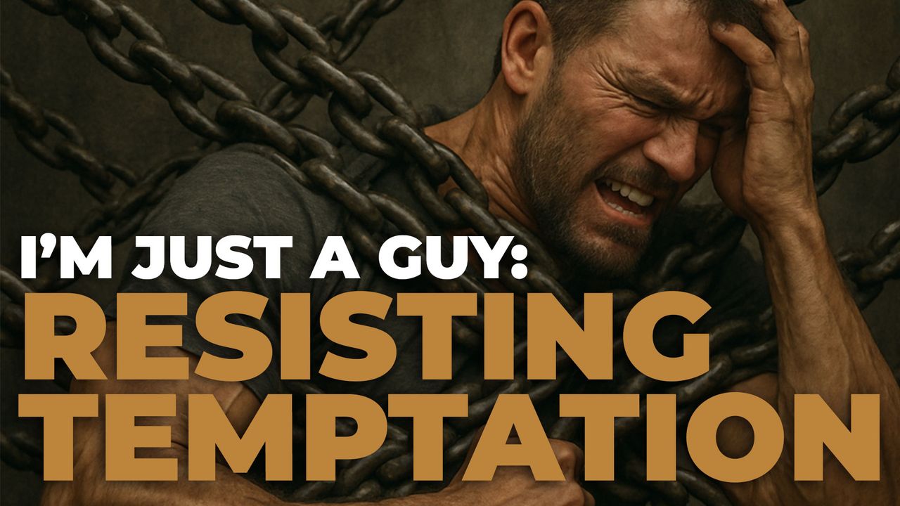 I’m Just a Guy: Resisting Temptation - Day 2 of 5