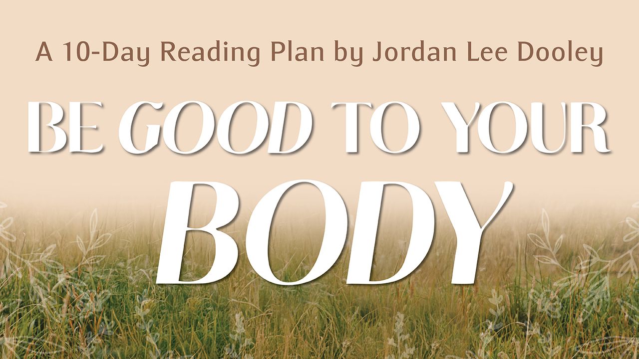 Be Good to Your Body - Day 6 of 10