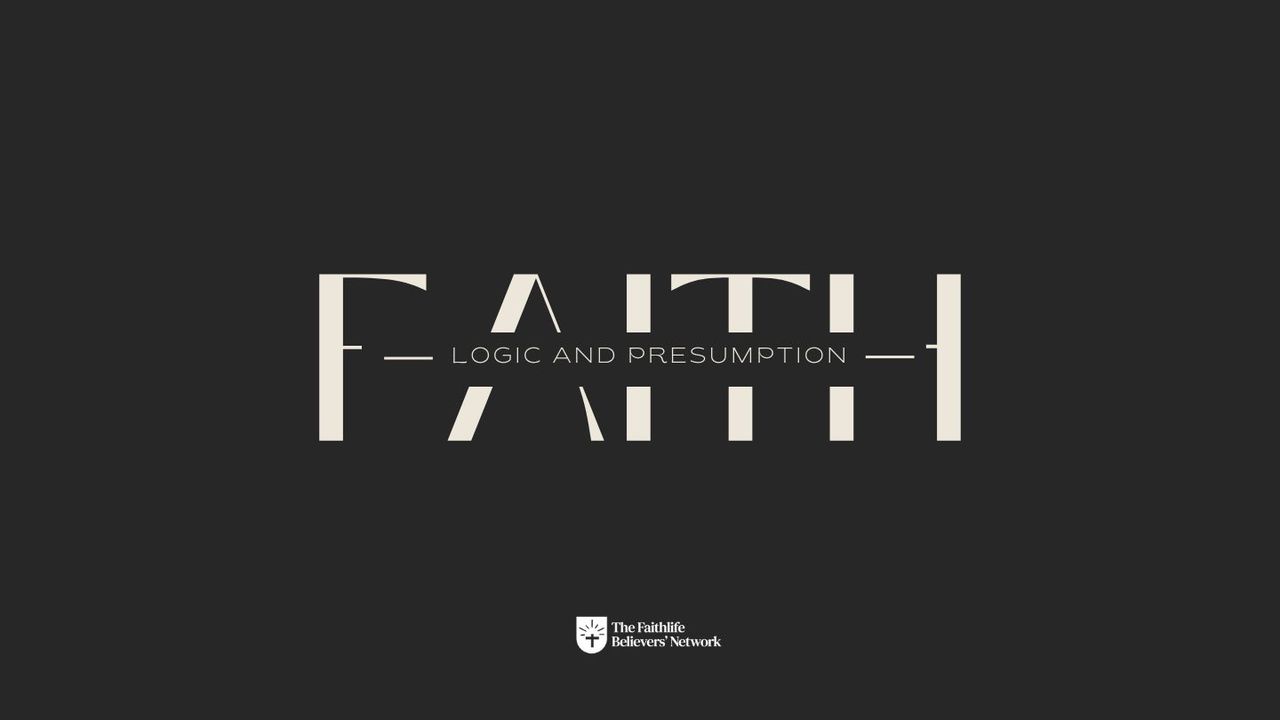 Faith, Logic and Presumption
