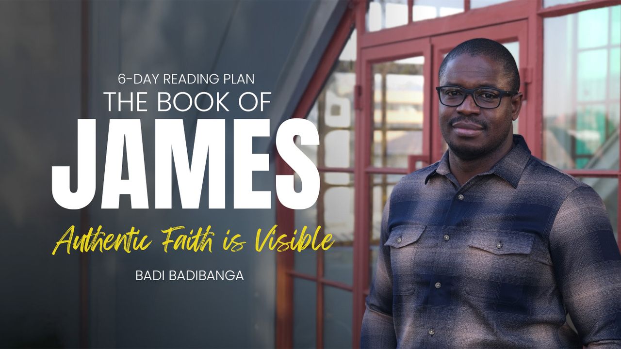The Book of James: Authentic Faith Is Visible - Day 3 of 6