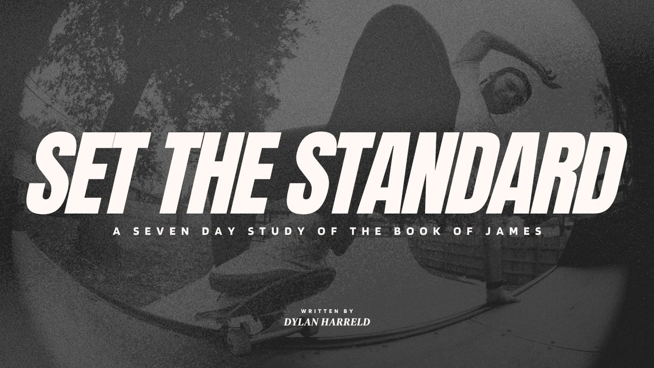 Set the Standard: A Seven Day Study of the Book of James - Day 1 of 7