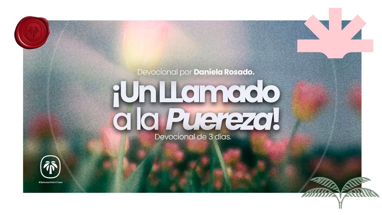 UN LLAMADO A LA PUREZA - Día 1 de 3