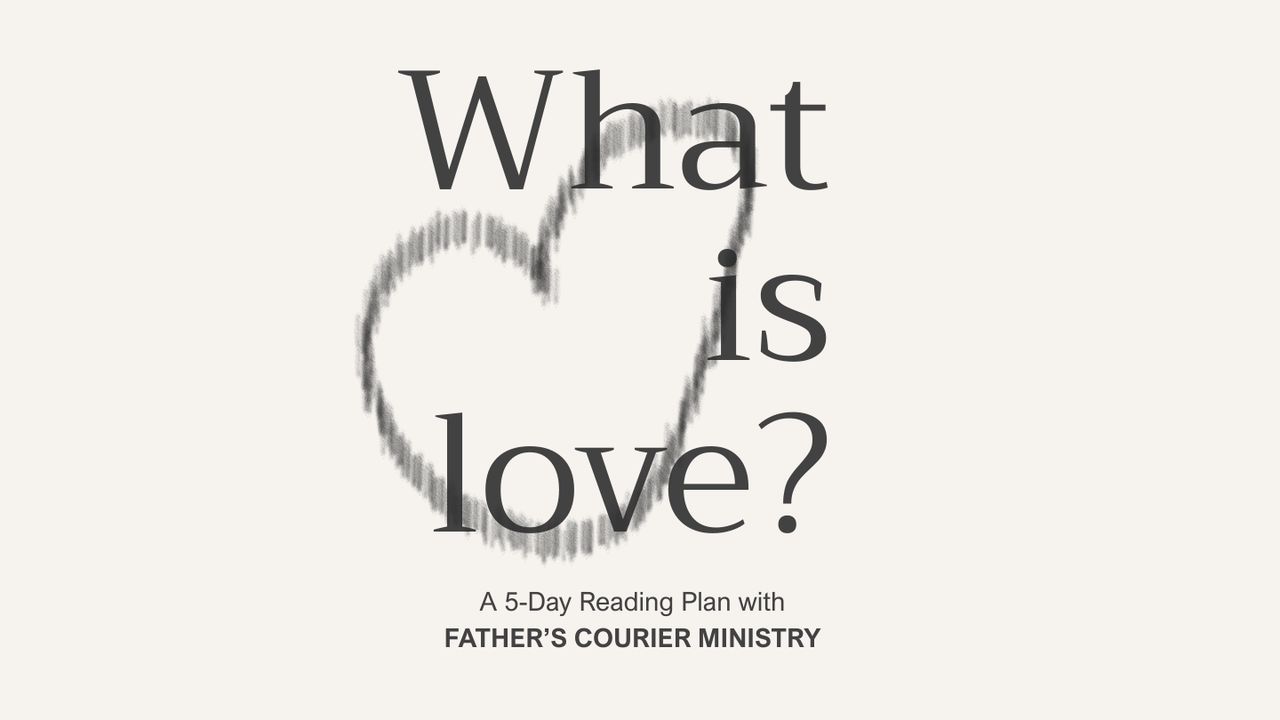 What Is Love? - Day 2 of 5