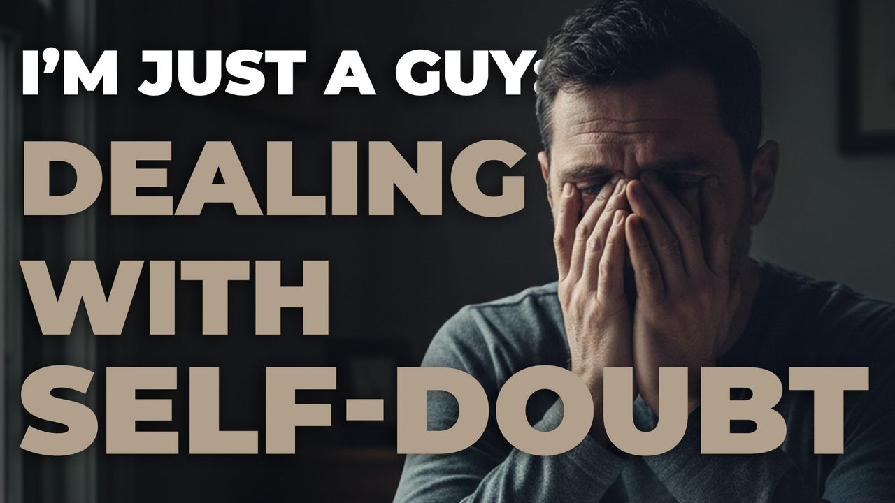 I’m Just a Guy: Dealing With Self-Doubt