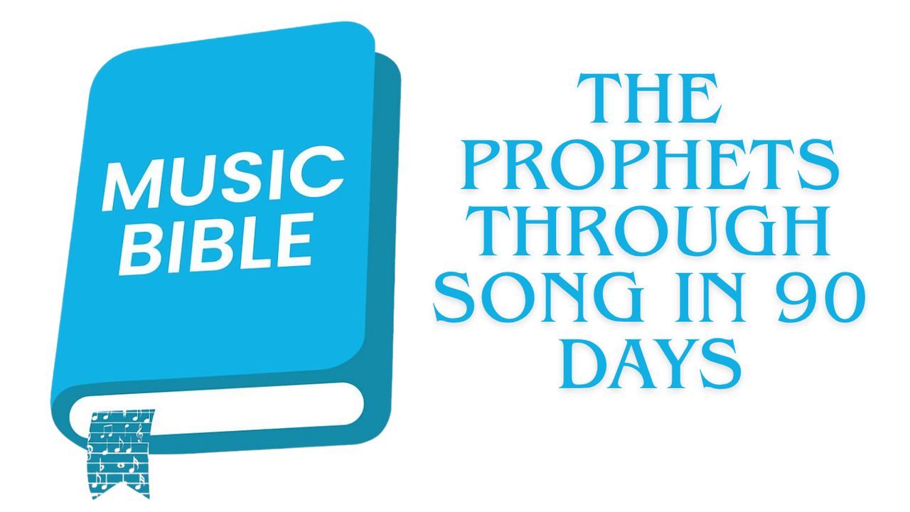 The Prophets Through Song in 90 Days