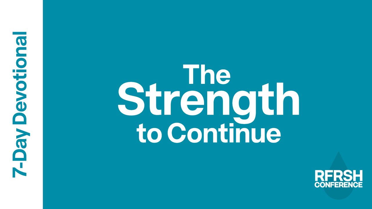 The Strength to Continue: A 7 Day Devotional - Day 1 of 7