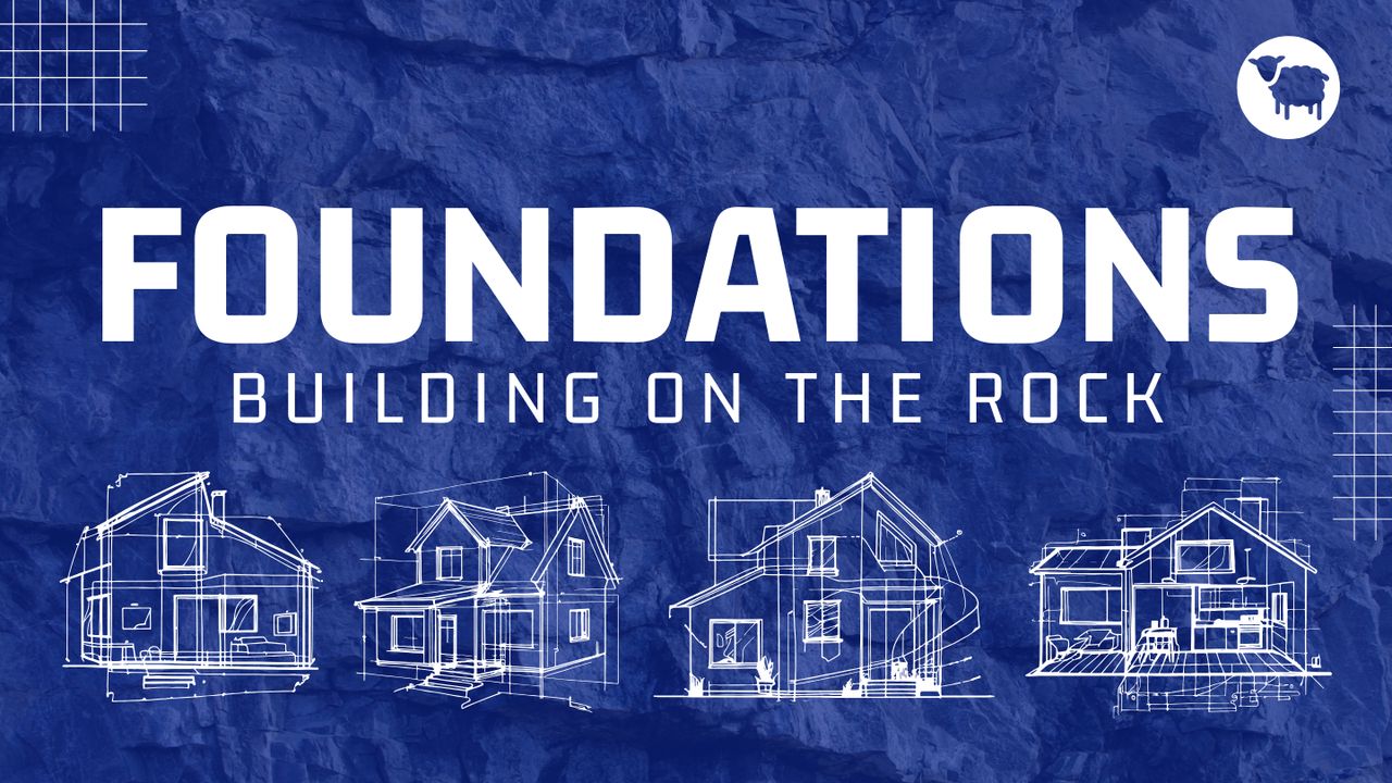 Foundations - Building on the Rock