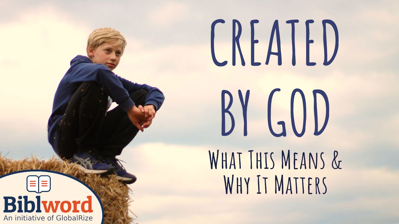 Created by God: What It Means and Why It Matters