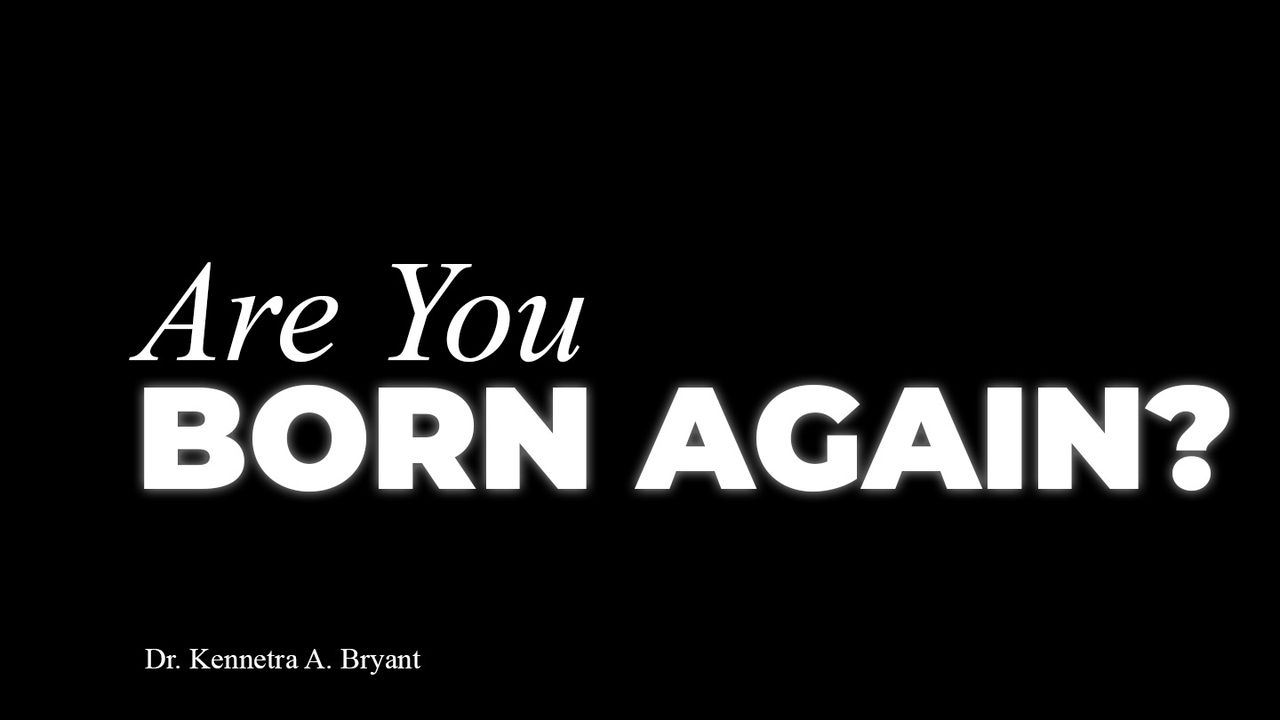 Are You Born Again? - Day 1 of 3