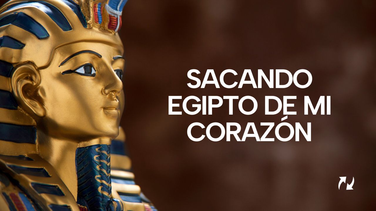 Sacando Egipto De Mi Corazón