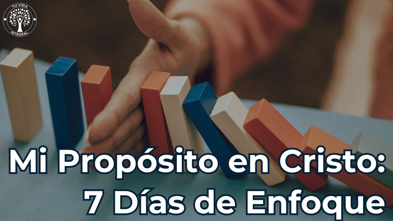 Mi propósito en Cristo: 7 días de enfoque - Día 1 de 7