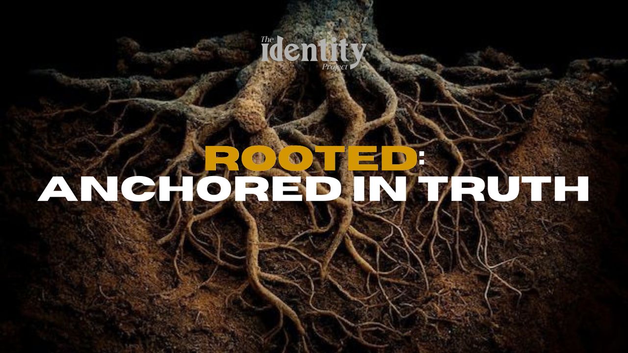 Rooted: Anchored in Truth