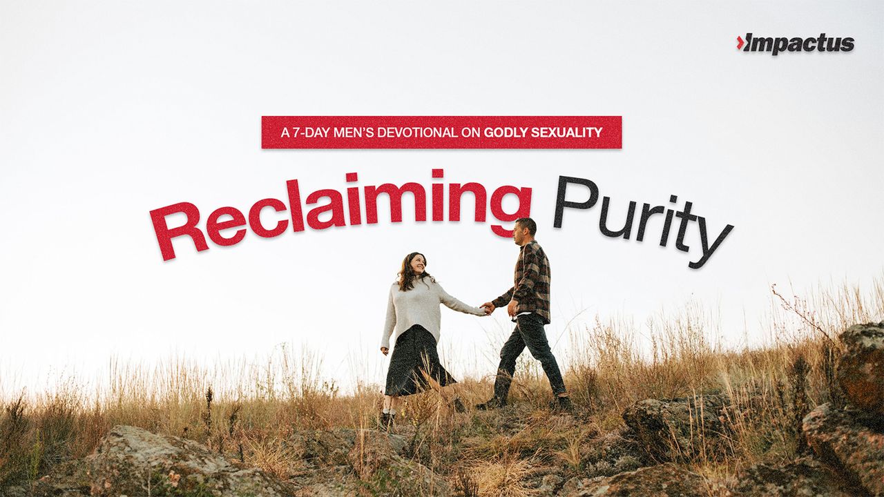 Reclaiming Purity: A Men's Devotional - Day 4 of 7