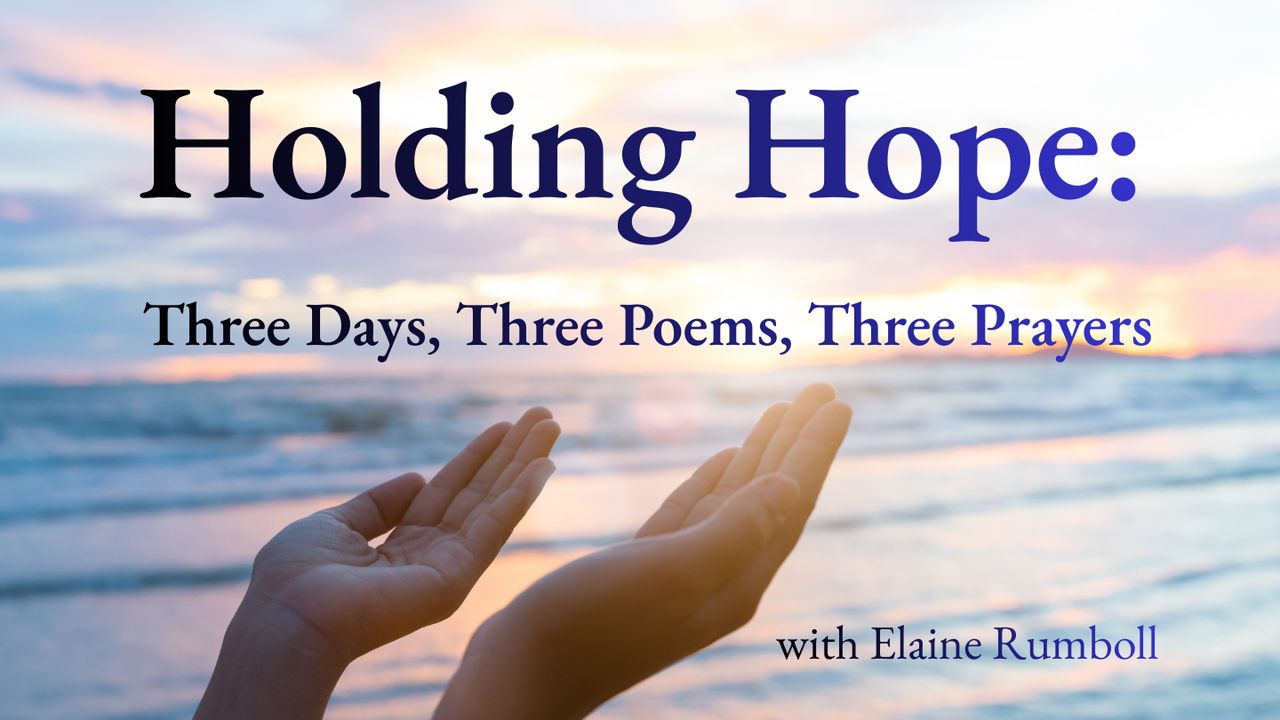 Holding Hope: Three Days, Three Poems, Three Prayers